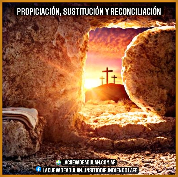 PROPICIACIÓN, SUSTITUCIÓN Y RECONCILIACIÓN – La Cueva de Adulam