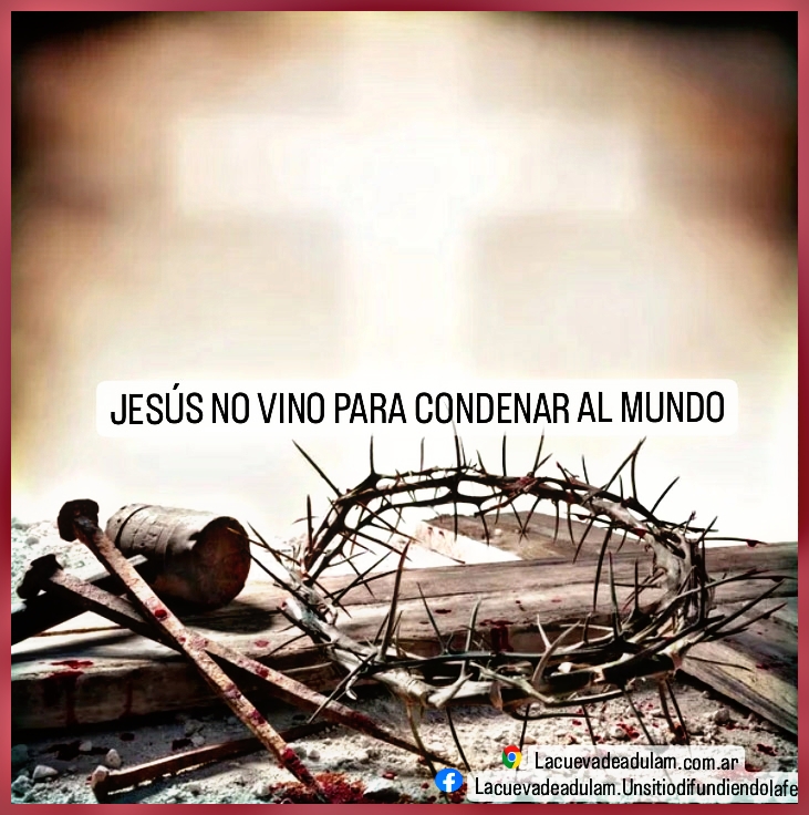 JESÚS NO VINO PARA CONDENAR AL MUNDO – La Cueva de Adulam