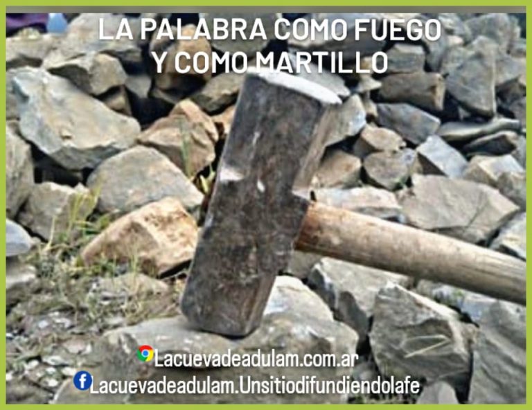 LA PALABRA COMO FUEGO Y COMO MARTILLO – La Cueva de Adulam