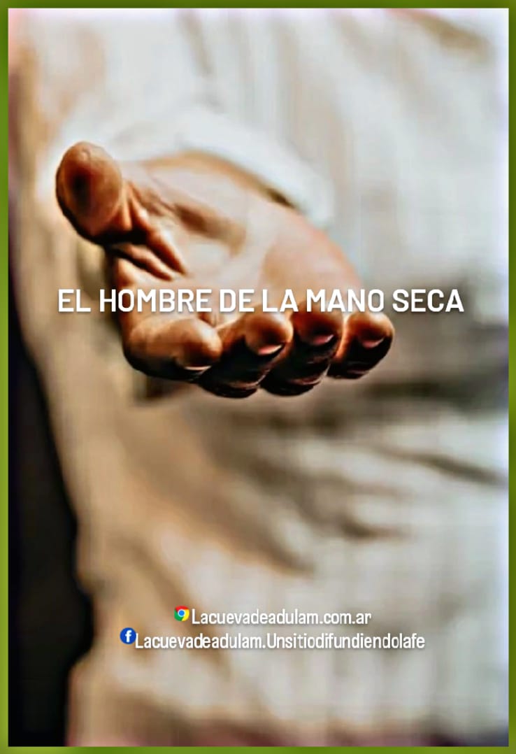 EL HOMBRE DE LA MANO SECA – La Cueva de Adulam